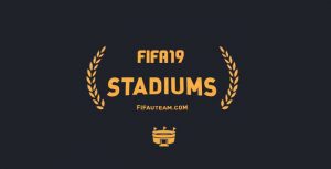 FIFA 19 Stadiums - All the Updated & New Stadiums